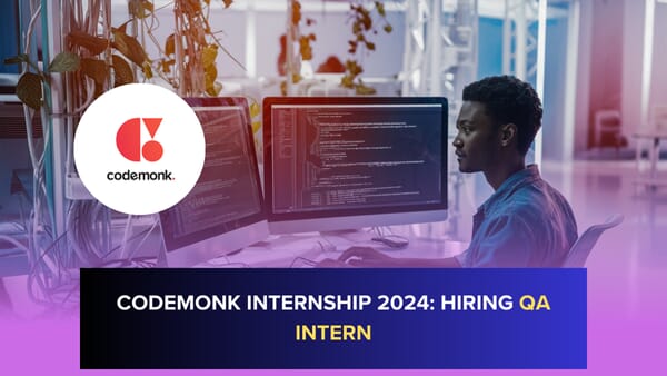 CodeMonk Internship 2024: Hiring QA Intern CodeMonk Internship 2024: Hiring QA Intern